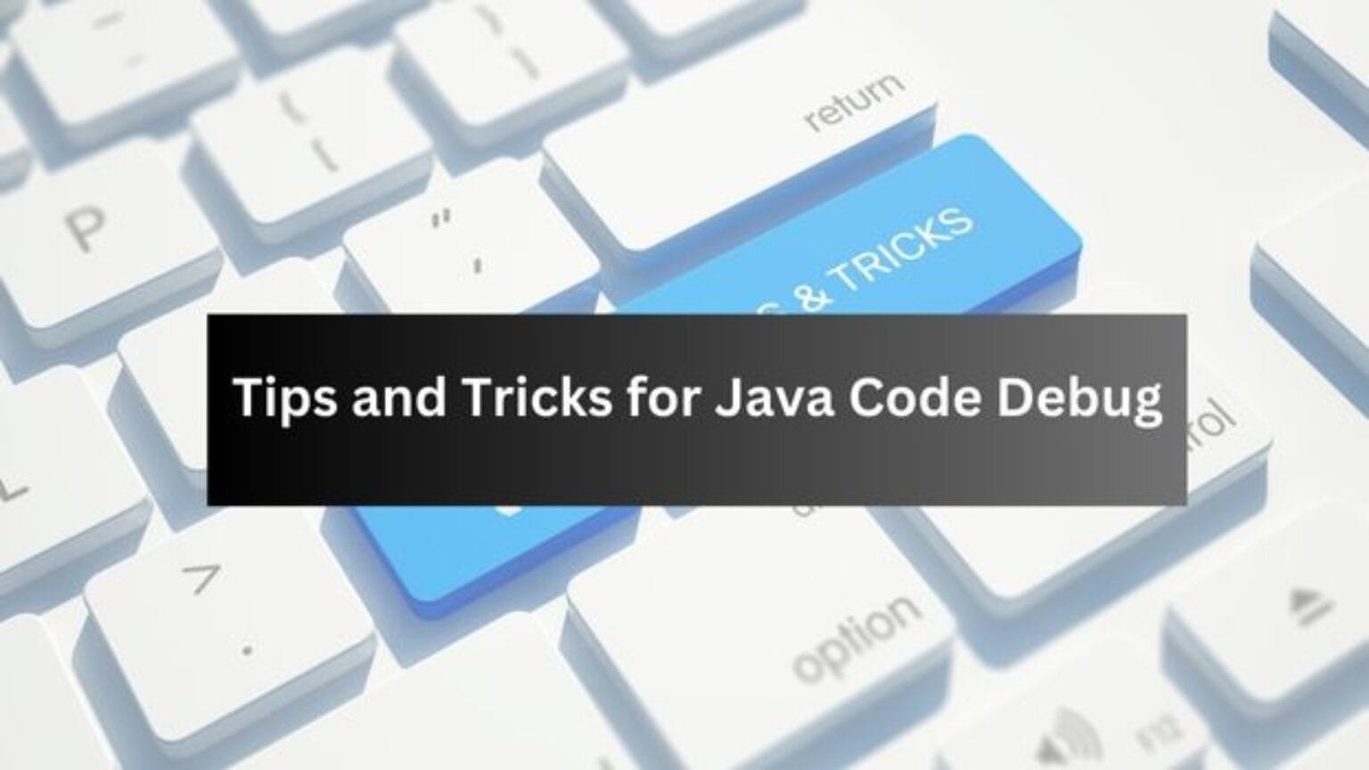 Tips and Tricks for Java Code Debug